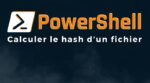 Get-FileHash : Calculer un hash avec PowerShell