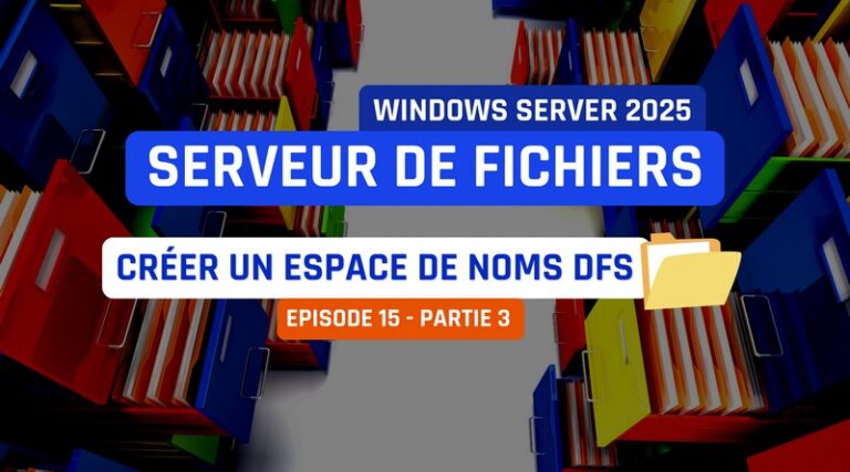 Windows Server 2025 - Configurer un espace de noms DFS