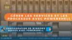 Gérer les services et les processus en PowerShell | IT-Connect
