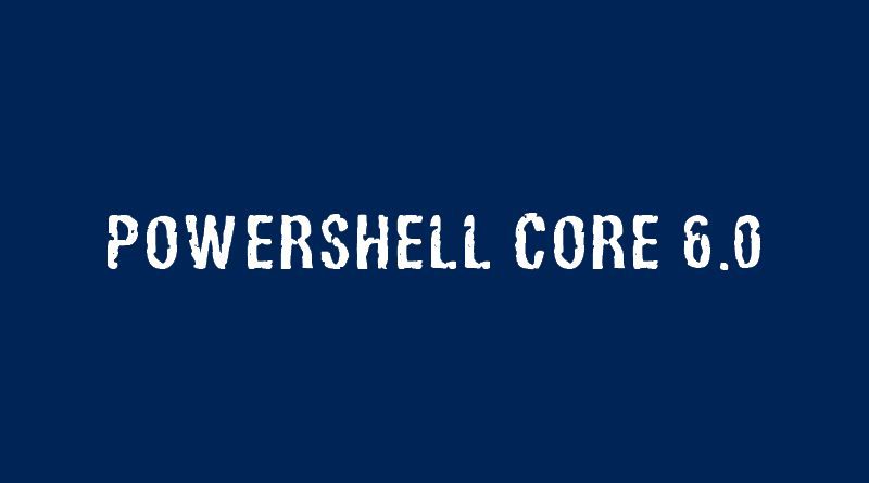 PowerShell Core 6.0 est officiellement disponible ! | Logiciel - OS | IT-Connect