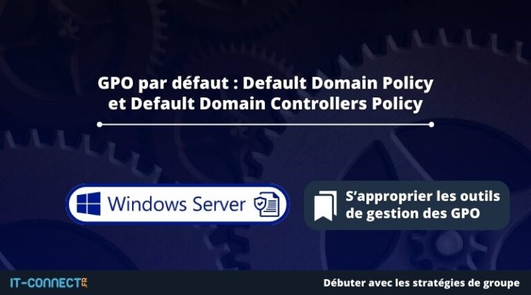 GPO par défaut : Default Domain Policy et Default Domain Controllers Policy