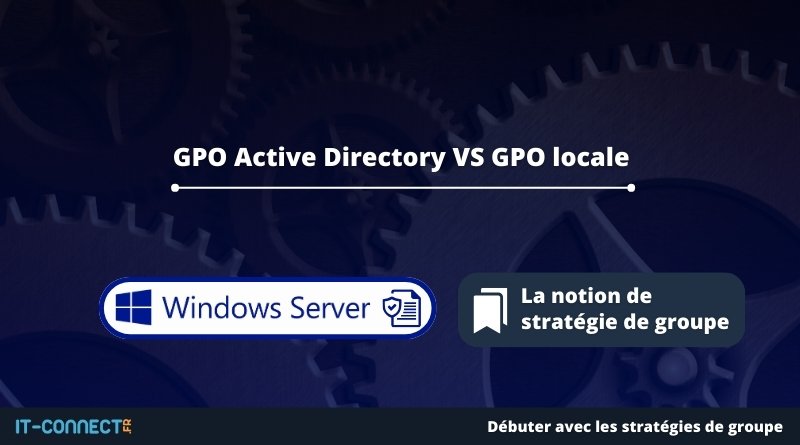 GPO Active Directory VS GPO Locale | IT-Connect