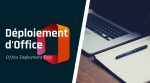 Déployer la suite Office avec Office Deployment Tool (ODT)