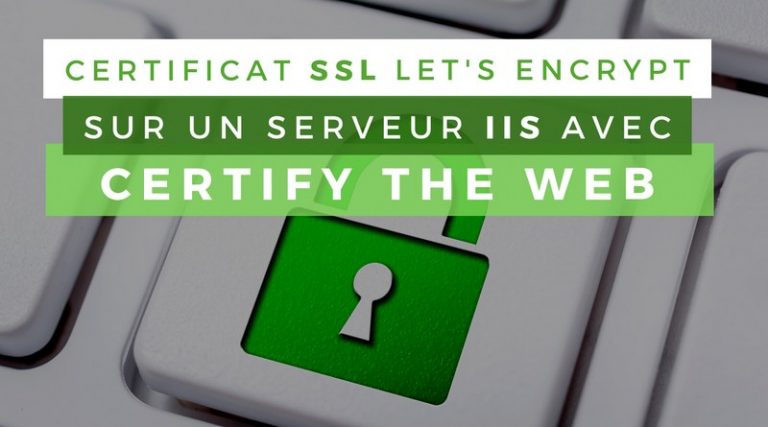 Déployer un certificat SSL Let’s Encrypt sur IIS avec Certify The Web | IT-Connect