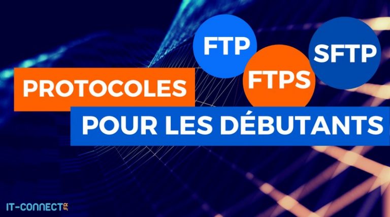 Les protocoles FTP, FTPS et SFTP pour les débutants | IT-Connect