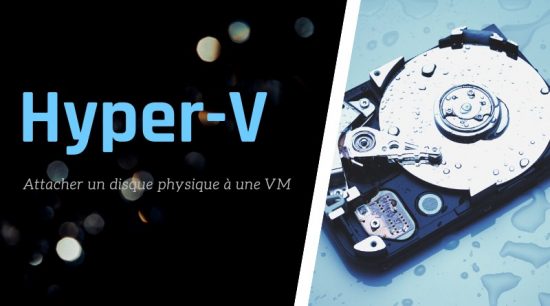 Comment connecter un disque physique sur une VM Hyper-V ? | IT-Connect