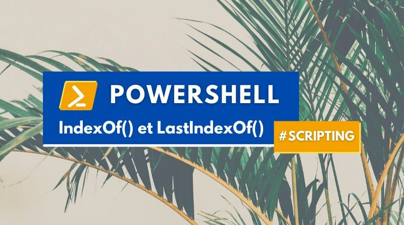 Powershell Manipuler Les Chaînes De Caractères Avec Indexof Et Lastindexof It Connect