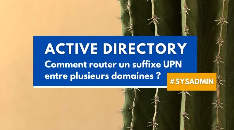 Active Directory – comment router un suffixe UPN entre plusieurs ...
