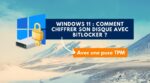 Comment activer BitLocker sur Windows 11 pour chiffrer son disque ...