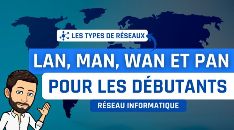 Les types de réseaux : LAN, MAN, WAN, et PAN