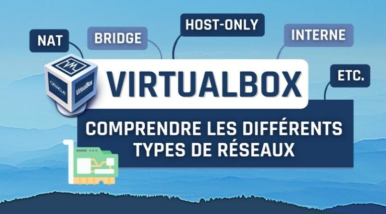 Types de réseaux VirtualBox : NAT, pont, host-only, etc.
