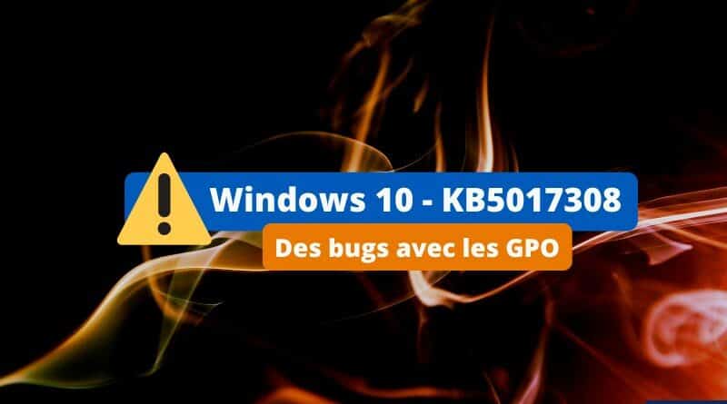Windows 10 KB5017308 : des problèmes avec certaines GPO