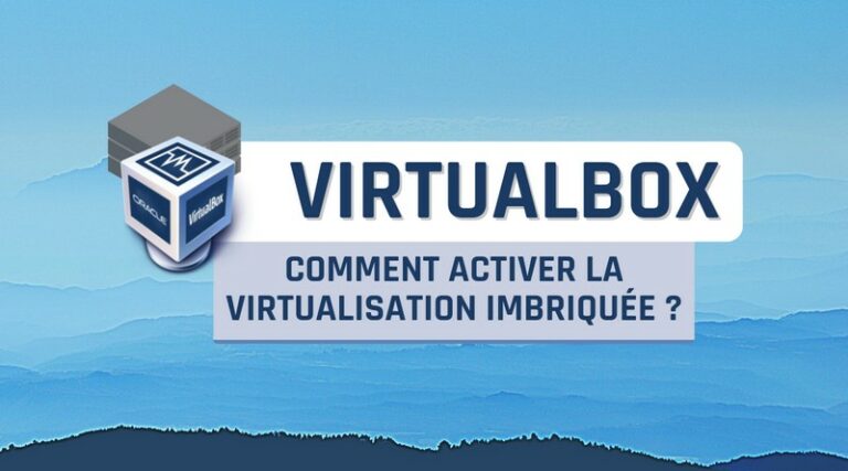 VirtualBox : activer la virtualisation imbriquée