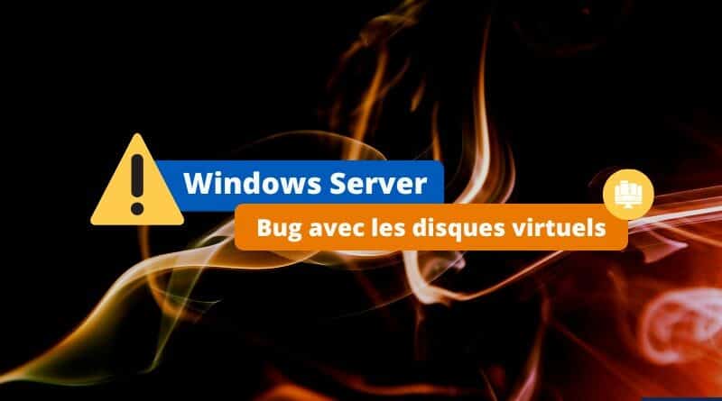 Disque virtuel avec Windows Server : ce bug peut vous faire perdre des données