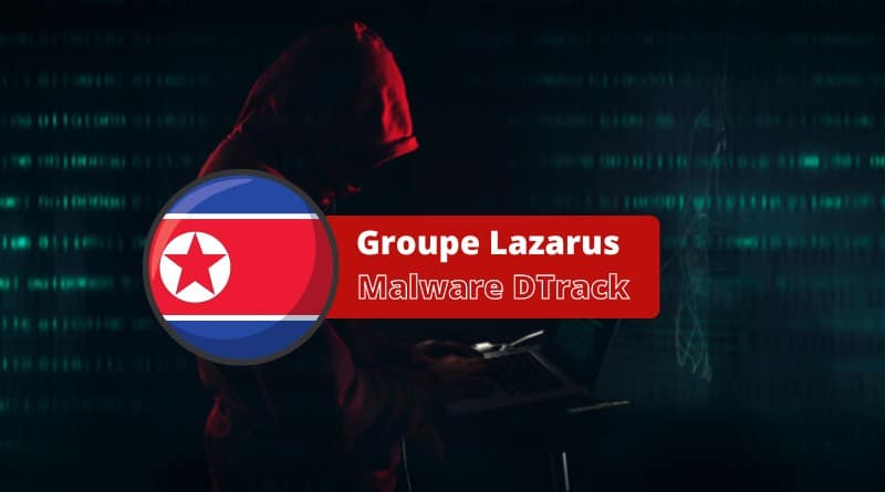 Le groupe Lazarus cible l'Europe avec le malware DTrack