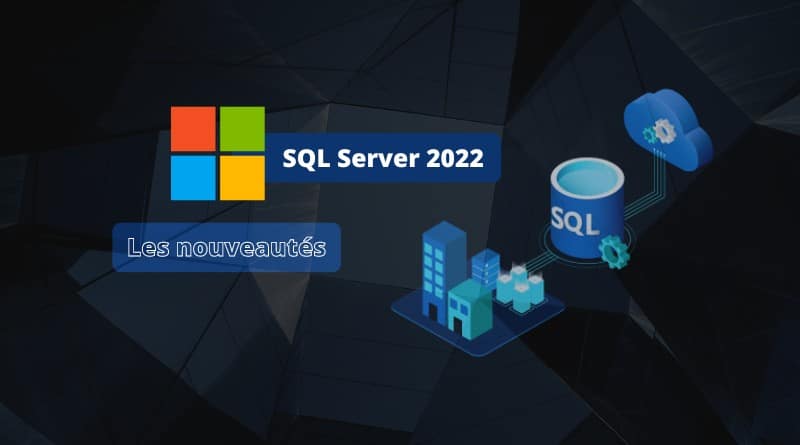 Microsoft SQL Server 2022 : le point sur les nouveautés