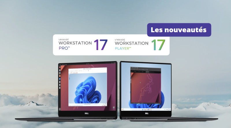 VMware Workstation 17 : le point sur les nouveautés