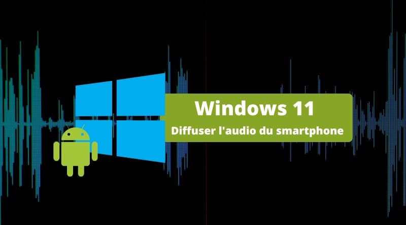 Windows 11 : bientôt le streaming audio depuis votre mobile