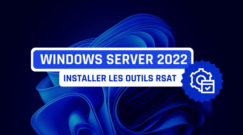 Windows Server 2022 - Installer les outils RSAT