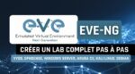 Se créer un lab complet avec EVE-NG - Tutoriel pas à pas