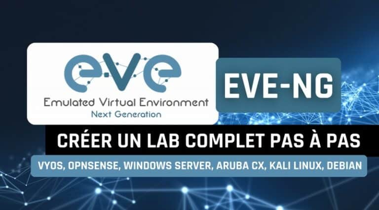 Se créer un lab complet avec EVE-NG - Tutoriel pas à pas