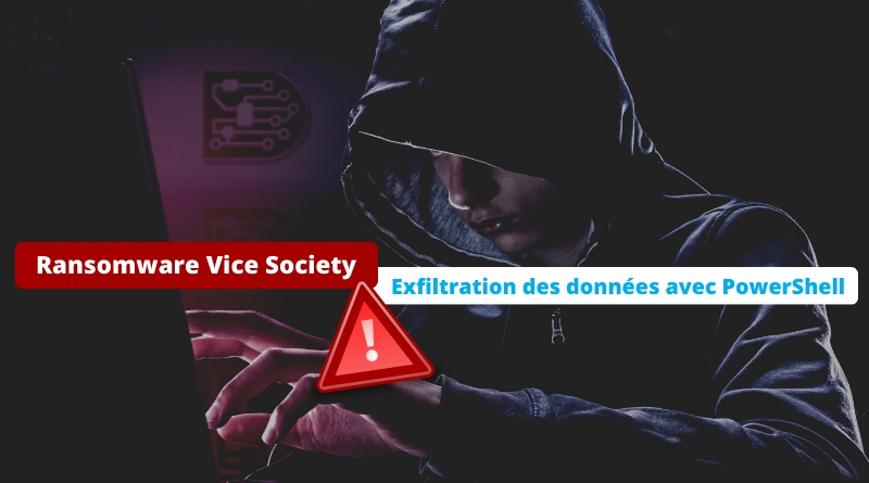 Ransomware Vice Society : exfiltration des données avec PowerShell