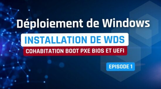 Serveurs WDS et DHCP : configurer le boot PXE BIOS et UEFI