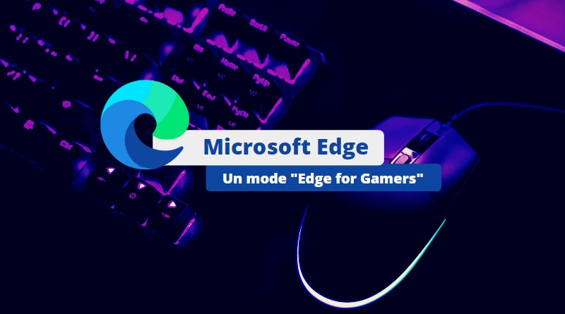 Microsoft prépare un mode Edge for Gamers pour son navigateur