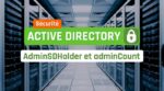 Sécurité Active Directory : AdminSDHolder et adminCount