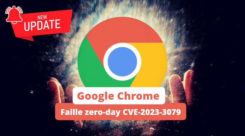CVE-2023-3079 : une nouvelle faille zero-day corrigée dans Google Chrome