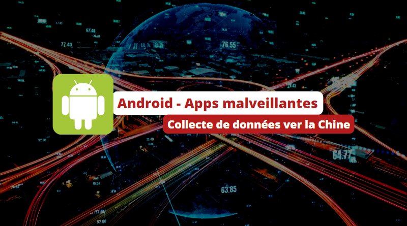 Ces 2 apps Android avec 1,5M d'installations envoient vos données en Chine