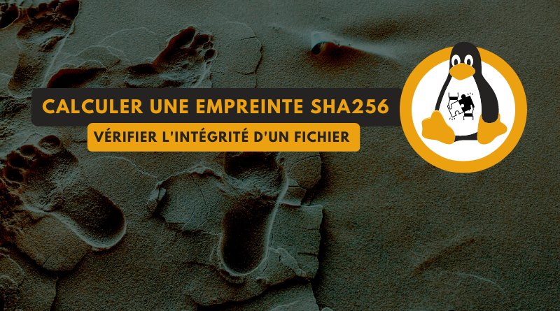 Linux : comment calculer l'empreinte SHA256 d'un fichier