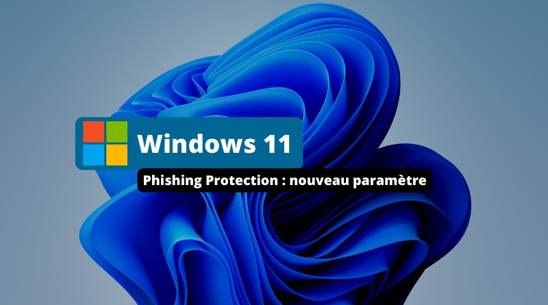 Microsoft renforce la protection anti-phishing de Windows 11