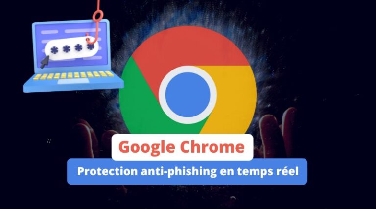 Google Chrome va vous protéger en temps réel contre le phishing