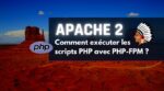 Serveur web Apache2 : comment utiliser PHP-FPM 8.2