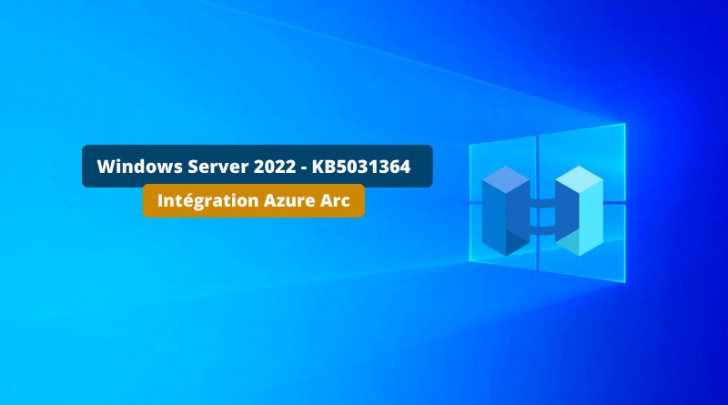 La KB5031364 ajoute un assistant Azure Arc à Windows Server 2022