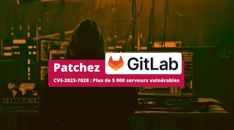 GitLab (CVE-2023-7028) - Plus de 5 000 serveurs exposés à des attaques