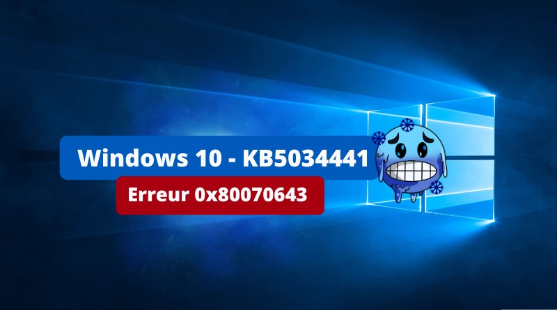 Windows 10 : erreur 0x80070643 avec la mise à jour KB5034441