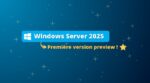 Voici la première version preview de Windows Server 2025