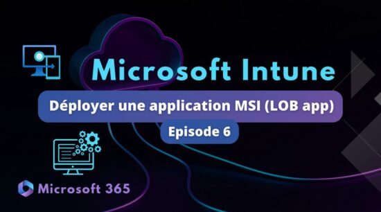 Déployer un logiciel au format MSI sur Windows avec Intune