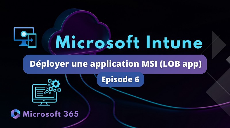 Déployer un logiciel au format MSI sur Windows avec Intune