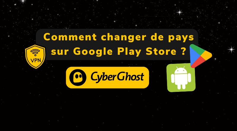Android - Comment changer de pays sur Google Play Store
