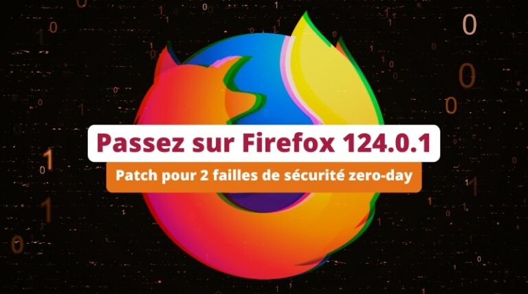 Passez sur Firefox 124.0.1 pour vous protéger de 2 failles zero-day