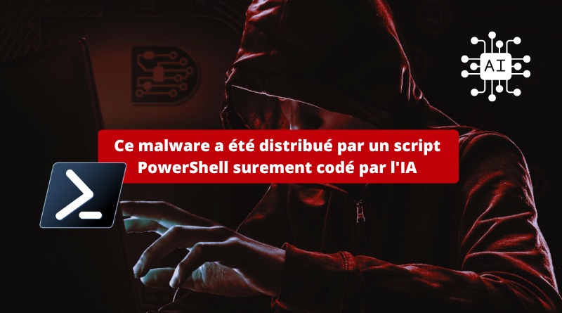 Ce malware a été distribué par un script PowerShell surement codé par l'IA