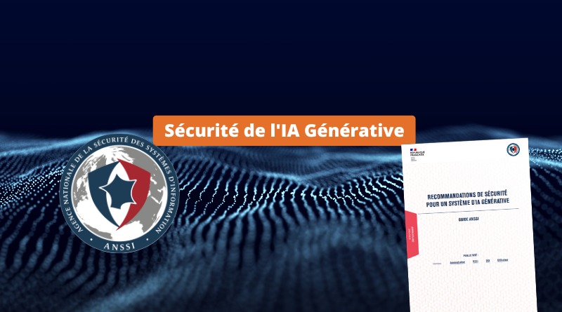 Sécurité de l'IA Générative : l'ANSSI a publié un guide