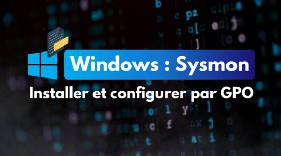 Windows - Comment déployer et configurer Sysmon par GPO