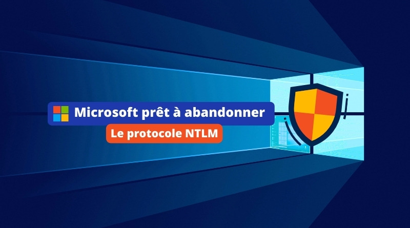 Windows : Microsoft envisage d'abandonner le protocole NTLM