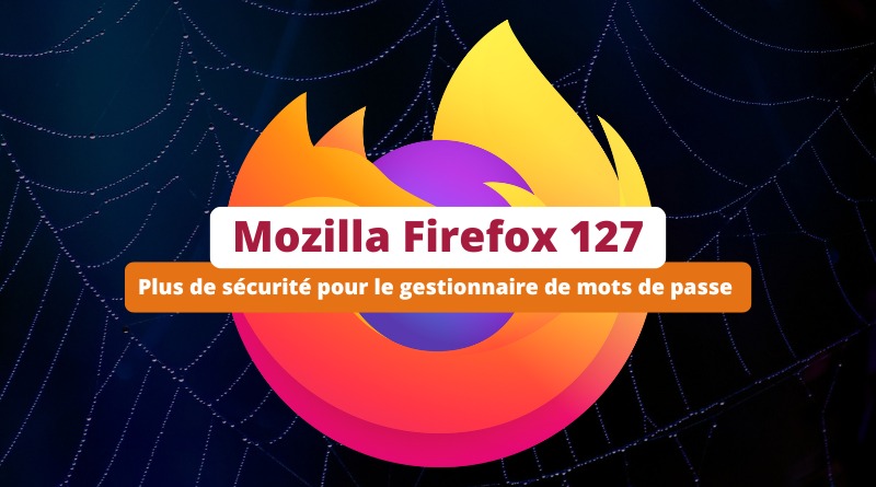 Firefox 127 : plus de sécurité pour le gestionnaire de mots de passe