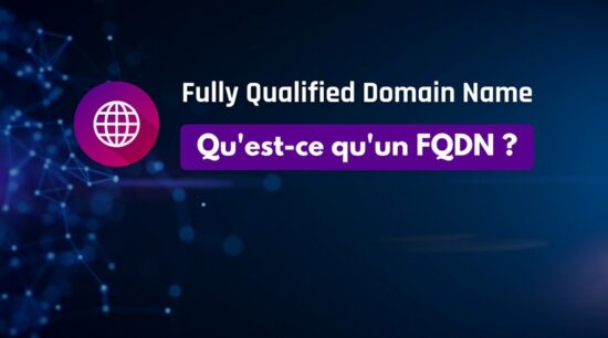 FQDN - Fully Qualified Domain Name : c'est quoi