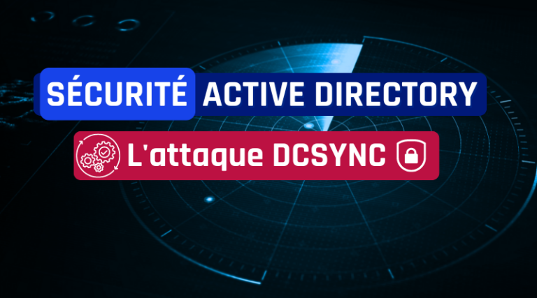 Sécurité Active Directory : qu’est-ce que l’attaque DCSync